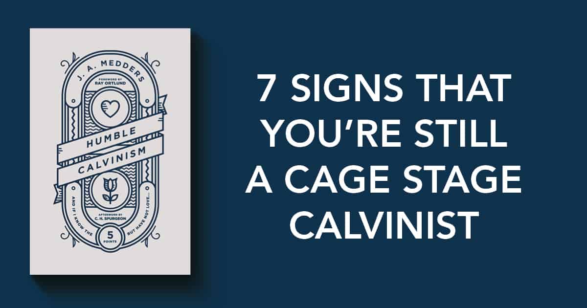 7 Signs That You're a Cage-Stage Calvinist | Tim Challies